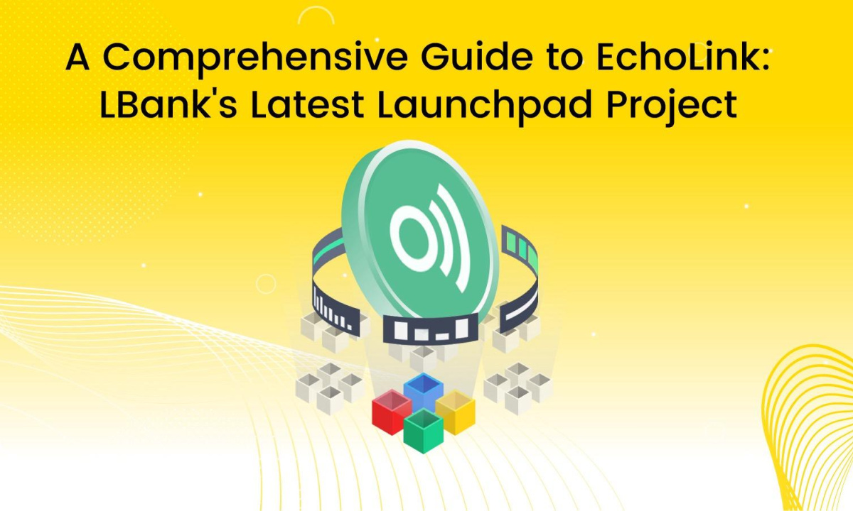 A Comprehensive Guide to EchoLink: LBank's Latest Launchpad Project ...